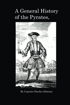 A GENERAL HISTORY OF THE PYRATES By Captain Charles Johnson **BRAND NEW ...