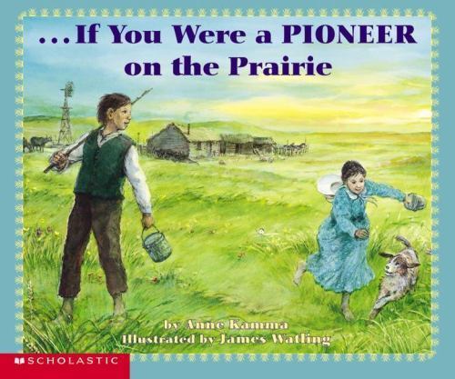 If You Were a Pioneer on the Prairie by Anne Kamma (2003, Trade ...