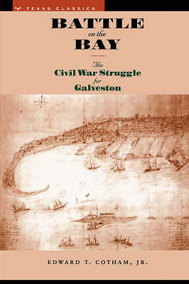 Battle on the Bay: The Civil War Struggle for Galveston by Edward T ...