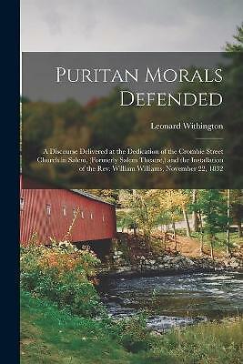 Puritan Morals Defended: a Discourse Delivered at the Dedication of the ...