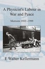 A Physicists Labours in War and Peace by Kellermann, E. Walter ...