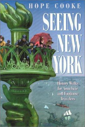 Seeing New York: History Walks for Armchair and Footloose Travelers by ...