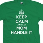 Keep Calm and Let Mom Handle It Shirt | Mother Mommy Mama Unisex | eBay