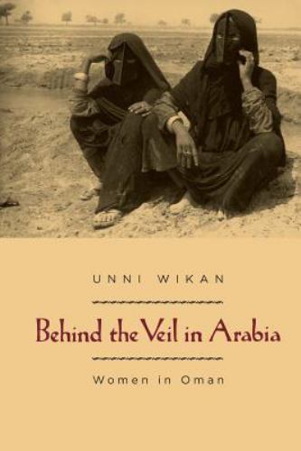 Behind the Veil in Arabia : Women in Oman by Unni Wikan (1991, Trade ...