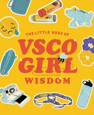 The Little Book of VSCO Girl Wisdom by Tiller Press (hardcover ...