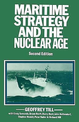 Maritime Strategy and the Nuclear Age by Geoffrey Till (1984, Trade ...