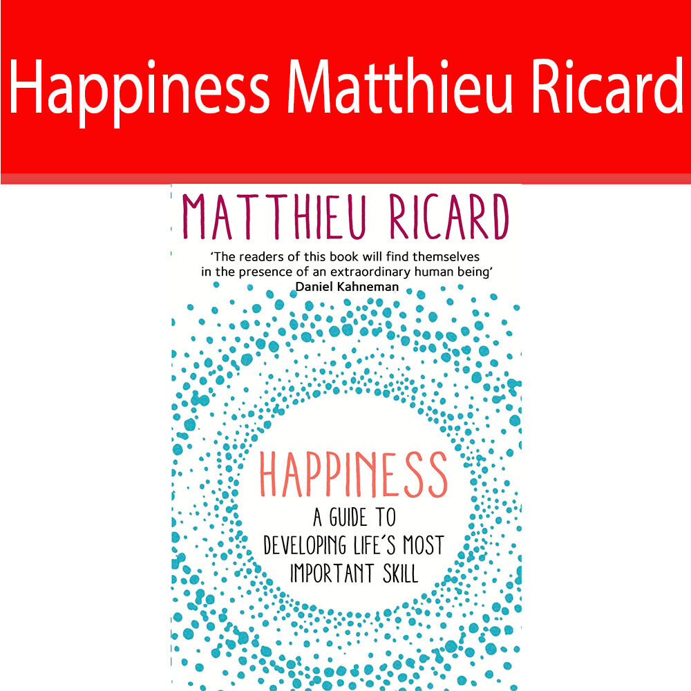 Happiness A Guide to Developing Life's Most by Matthieu Ricard ...