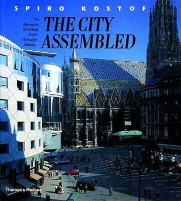 The City Assembled: The Elements of Urban Form Through History by Greg ...