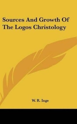W R Inge Sources And Growth Of The Logos Christology (Copertina rigida ...
