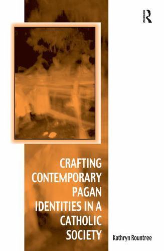 Crafting Contemporary Pagan Identities in a Catholic Society by Kathryn ...