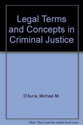 LEGAL TERMS AND CONCEPTS IN CRIMINAL JUSTICE By Michael M. D'auria ...