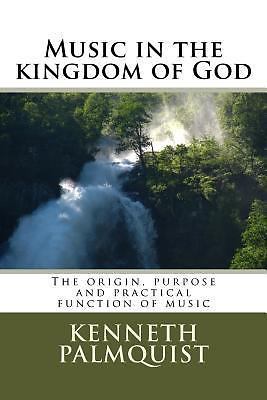 Music in the Kingdom of God : The Origin, Purpose and Practical ...