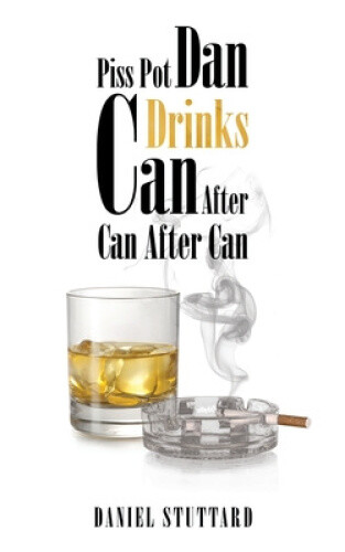 Piss-Pot Dan Drinks Can After Can After Can by Stuttard, Daniel ...