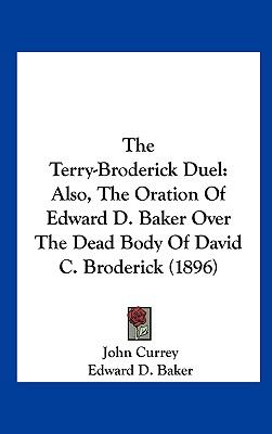 The Terry-Broderick Duel : Also, the Oration of Edward D. Baker over ...