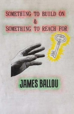 Something to Build On & Something to Reach For by James E. Ballou ...
