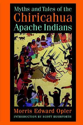 Myths and Tales of the Chiricahua Apache Indians by Morris Edward Opler ...