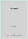 Find Fred by Jay Kerr | eBay