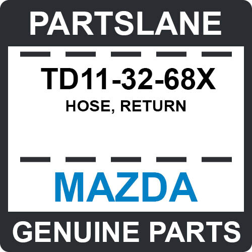 TD11-32-68X Mazda OEM Genuine HOSE, RETURN | eBay