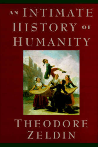 An Intimate History of Humanity - Paperback By Zeldin, Theodore - GOOD ...