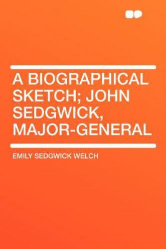 A Biographical Sketch; John Sedgwick, Major-General by Emily Sedgwick ...