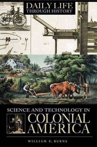 Science and Technology in Colonial America by William E. Burns (English ...