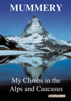Mummery: My Climbs in the Alps and Caucasus by A. F. Mummery (Paperback ...