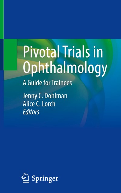 Pivotal Trials in Ophthalmology von Jenny C. Dohlman Alice C. Lorch ...
