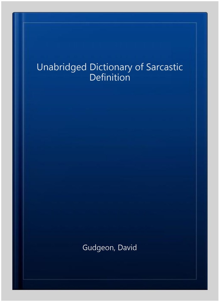 Unabridged Dictionary of Sarcastic Definition, Paperback by Gudgeon ...