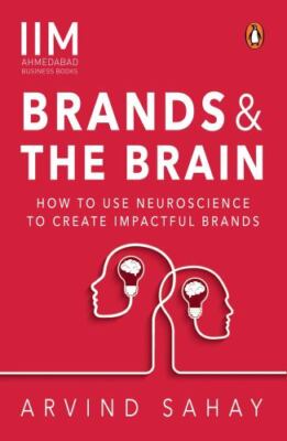 Brands and the Brain: How to Use Neuroscience to Create Impactful ...