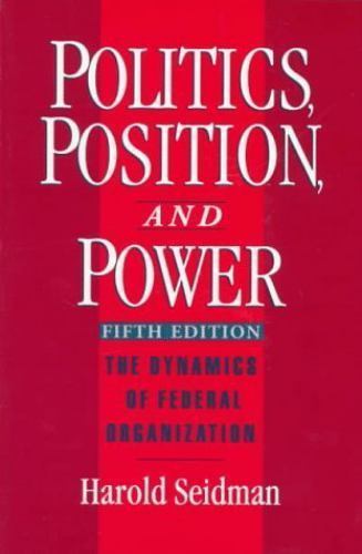Politics, Position, and Power : The Dynamics of Federal Organization by ...