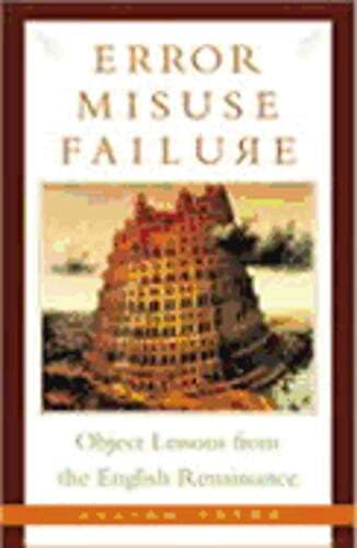 Error, Misuse, Failure: Object Lessons from the English Renaissance by ...