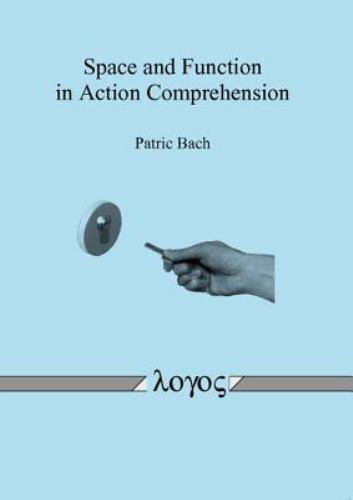 Space and Function in Action Comprehension by Patric Bach (2005, Trade ...