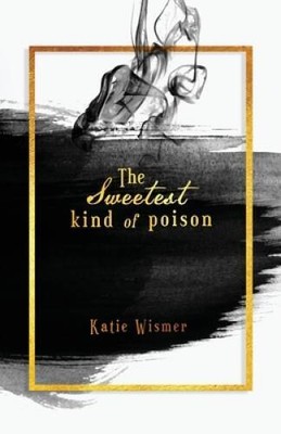 The Sweetest Kind of Poison - Paperback By Wismer, Katie - GOOD ...