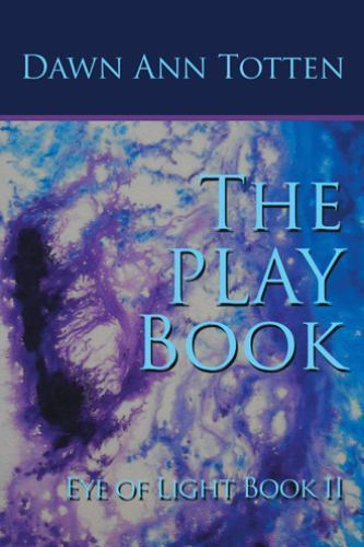 Eye of Light (Book II) : The Playbook by Dawn Ann Totten (2015, Trade ...