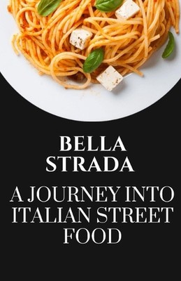Bella Strada: A Journey into Italian Street Food by Himanshu Patel ...
