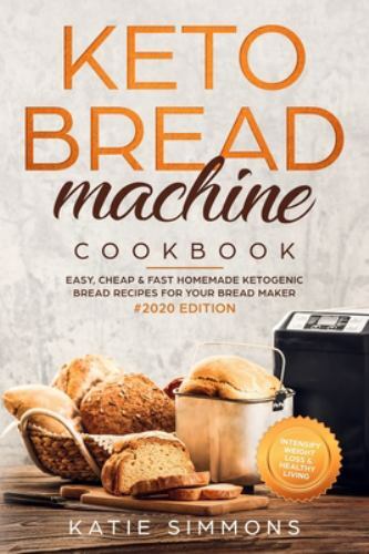 Keto Bread Machine Cookbook #2020: Easy, Cheap & Fast Homemade ...