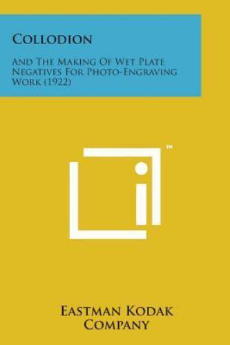 Collodion : And the Making of Wet Plate Negatives for Photo-Engraving ...