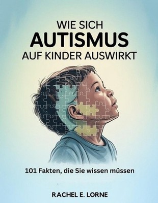 Wie sich Autismus auf Kinder auswirkt: 101 Fakten, die Sie wissen m ...