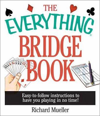 The Everything Bridge Book: Easy-To-Follow Instructions to Have You ...