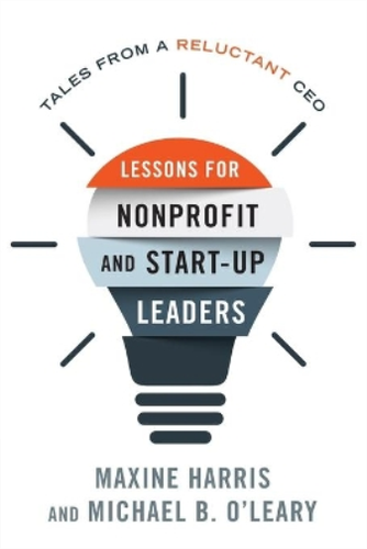 Maxine Harris Michael B. O'Lea Lessons for Nonprofit and Start-Up Leade ...