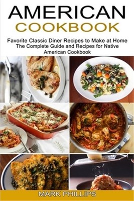 American Cookbook: Favorite Classic Diner Recipes to Make at Home (The ...