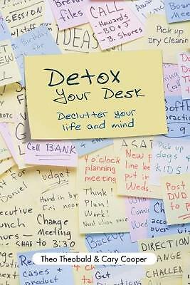 Detox Your Desk: Declutter Your Life and Mind by Cary Cooper, Theo ...