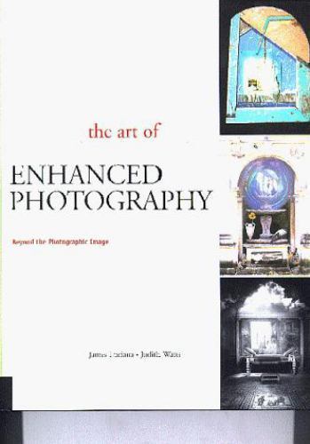 Art of Enhanced Photography by James Luciana and Judith Watts (1999 ...