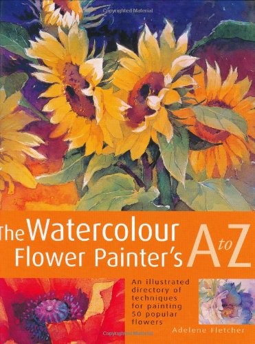 THE WATERCOLOR FLOWER PAINTERS A - Z : AN ILLUSTRATED By Adelene ...