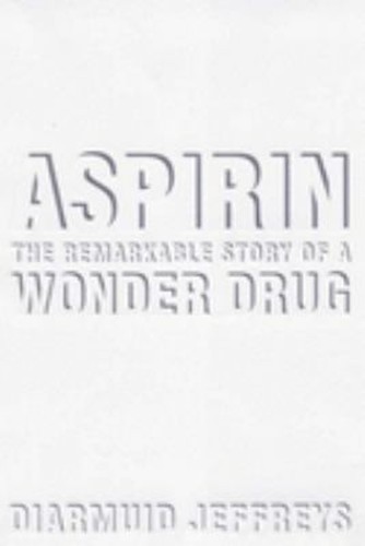 Aspirin : The Remarkable Story of a Wonder Drug Hardcover Diarmui ...