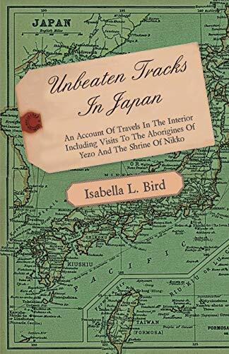 Unbeaten Tracks in Japan - An Account of Travels in the Interior ...
