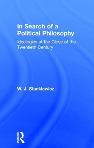 In Search of a Political Philosophy : Ideologies at the Close of the ...