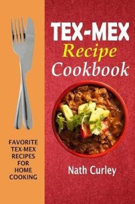 Tex-Mex Recipe Cookbook: Favorite Tex-Mex Recipes For Home Cooking NEUF ...