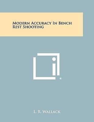 Modern Accuracy in Bench Rest Shooting by L. R. Wallack (2012, Trade ...