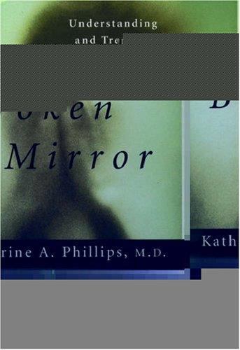 Broken Mirror : Understanding and Treating Body Dysmorphic Disorder by ...